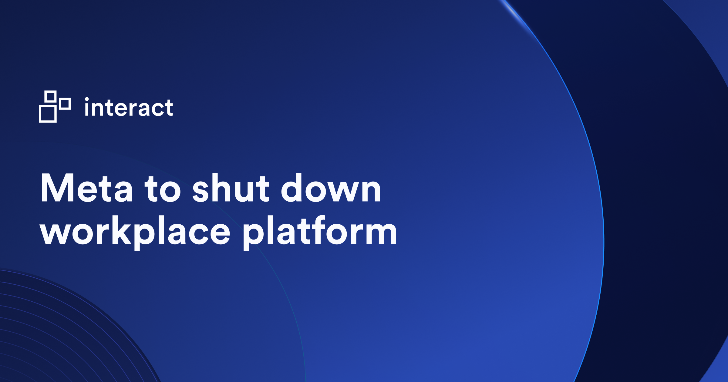 Meta to shut down Workplace platform | Interact software